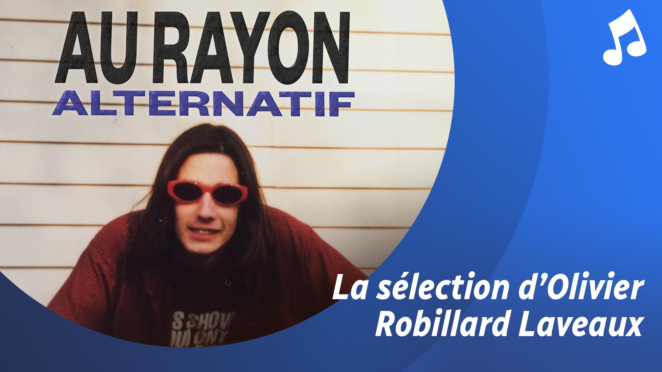 Au rayon alternatif : la sélection d'Olivier Robillard Laveaux