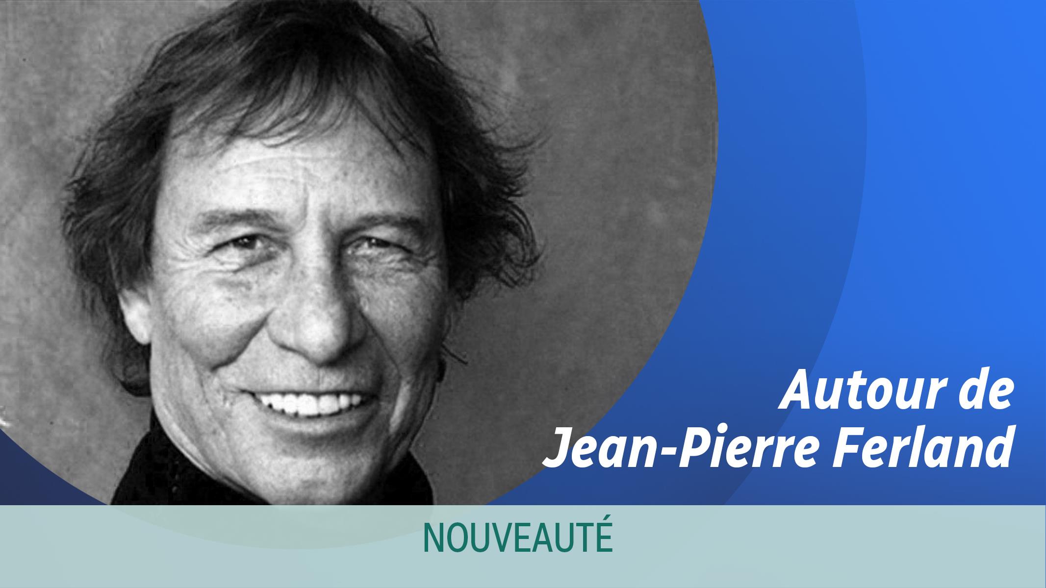 Autour de Jean-Pierre Ferland