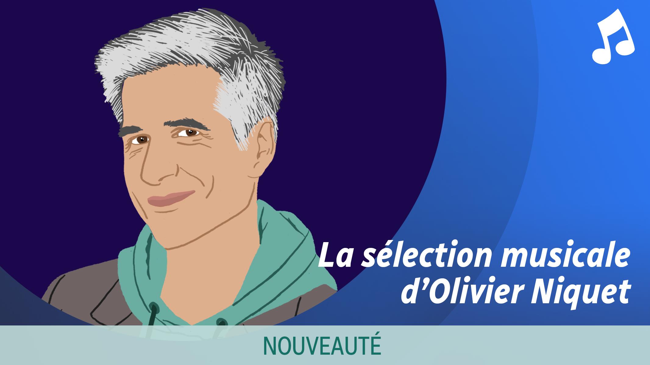 La sélection musicale d'Olivier Niquet