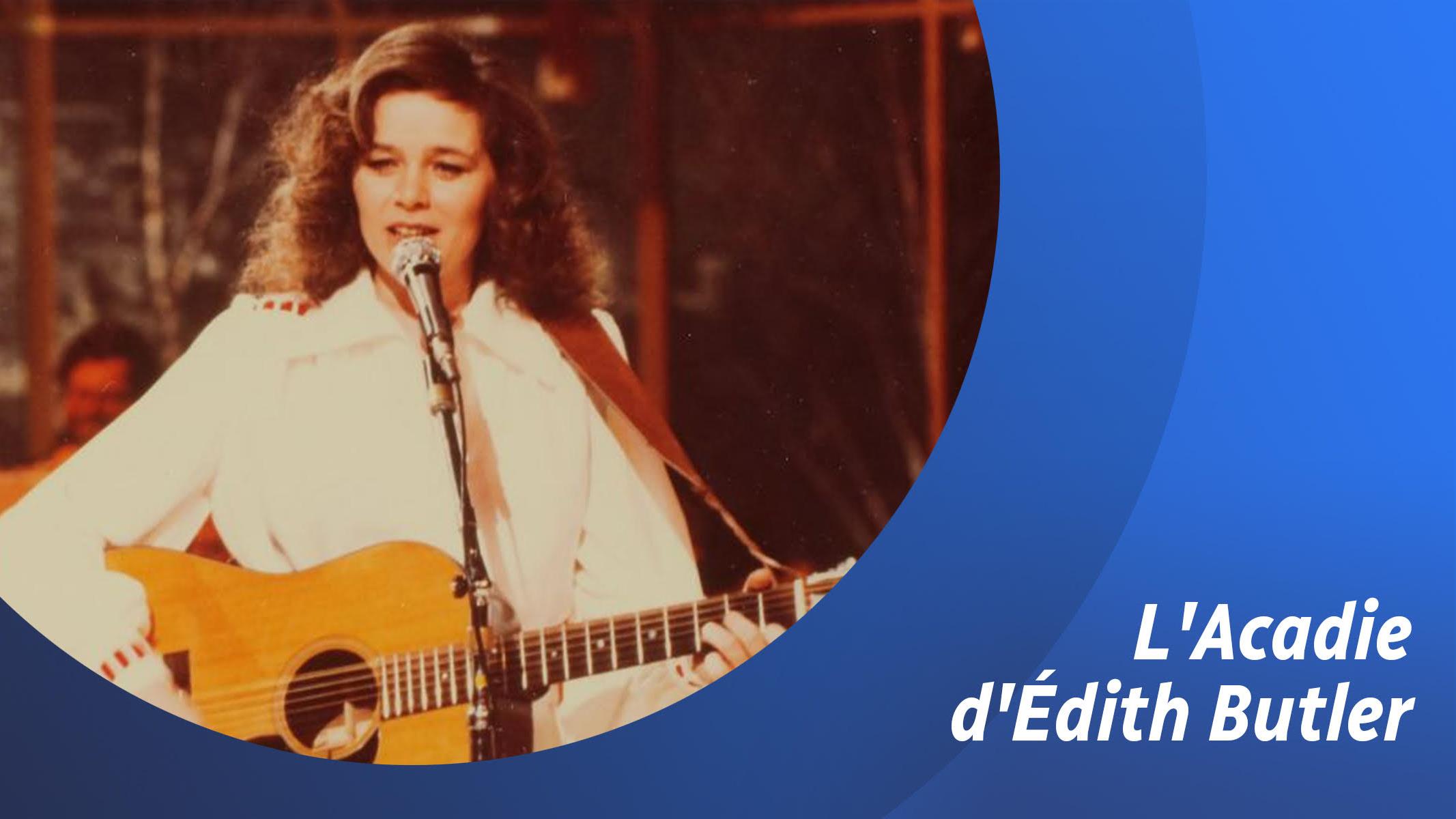 L'Acadie d'Édith Butler | OHdio | Radio-Canada